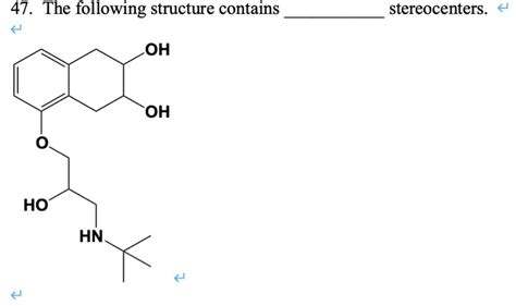 Solved 47. The following structure contains stereocenters. | Chegg.com