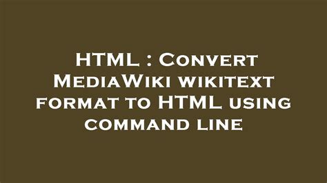 HTML Convert MediaWiki Wikitext Format To HTML Using Command Line