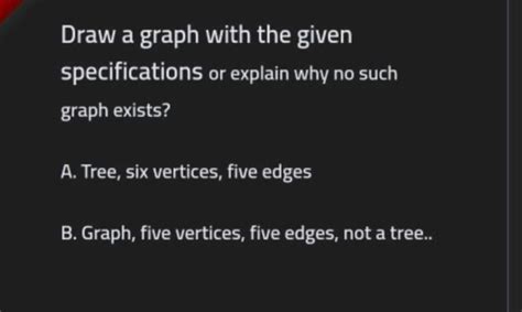 solved draw a graph with the given specifications or explain