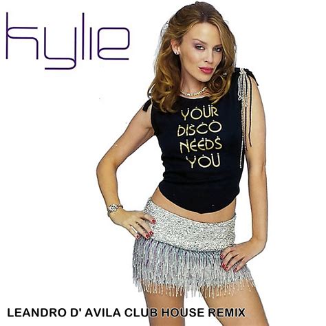 KYLIE MINOGUE YOU DISCO NEEDS YOU LEANDRO D AVILA CLUB HOUSE REMIX DJ Leandro D Avila