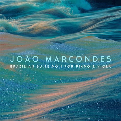 Descubra Brazilian Suite No 1 For Piano And Viola álbum De João Marcondes — Ebc Empresa