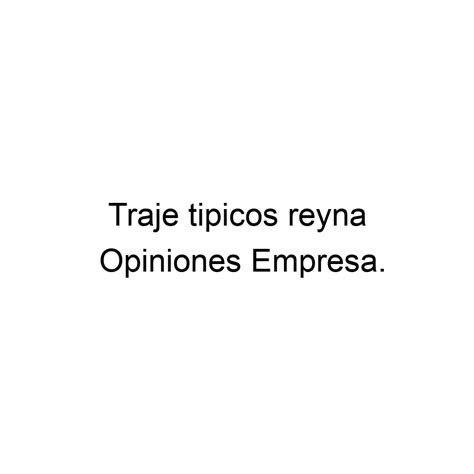Opiniones Traje Tipicos Reyna
