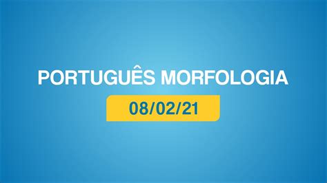LÍNGUA PORTUGUESA MORFOLOGIA LIVE DIA 08 DE FEVEREIRO DE 2021 YouTube