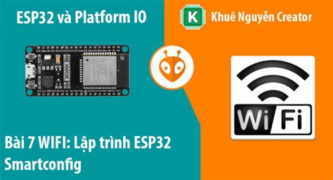Lập trình ESP32 Smartconfig thiết lập wifi qua app Khuê Nguyễn Creator