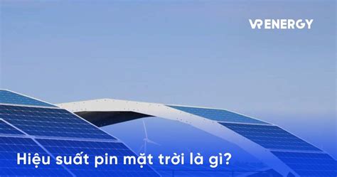 Hiệu Suất Pin Mặt Trời Là Gì Vrenergy