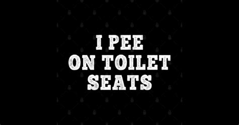 Offensive Adult Humor I Pee On Toilet Seats Cool Offensive Adult