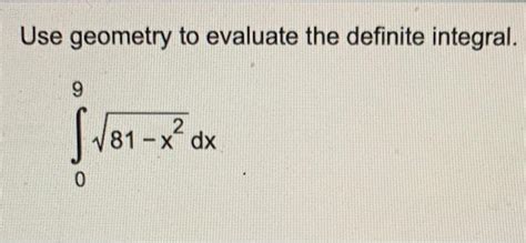 Solved Use Geometry To Evaluate The Definite Integral