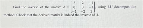 solved find the inverse of the matrix a ⎣⎡20−123−2−1−11⎦⎤