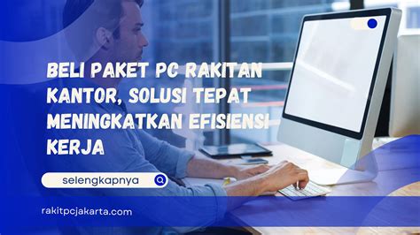 Beli Paket Pc Rakitan Kantor Untuk Meningkatkan Efisiensi Kerja