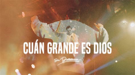 Cuán Grande Es Dios Su Presencia How Great Is Our God Chris Tomlin