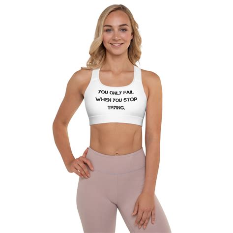You Only Fail When You Stop Trying Padded Sports Bra