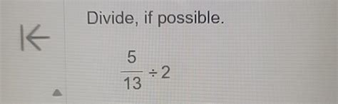 Solved Divide If Possible 5132 Chegg Com