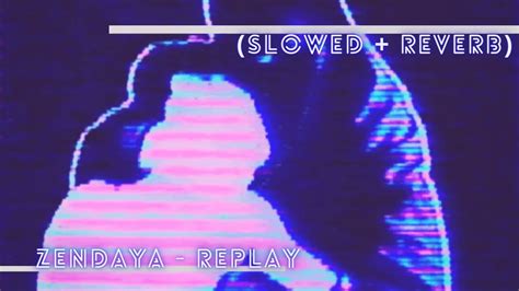 Zendaya Replay Slowed Reverb Youtube