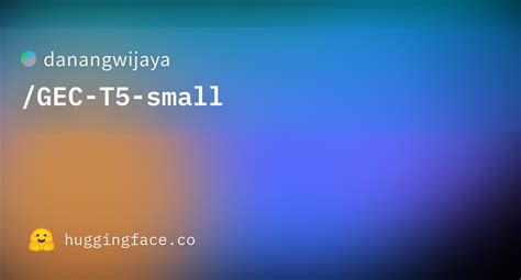 Danangwijaya GEC T5 Small Hugging Face