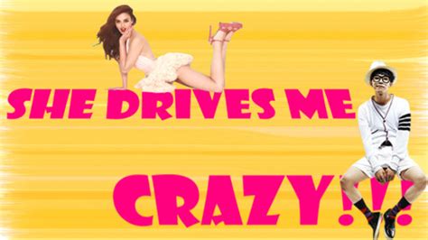 She Drives Me Crazy Asianfanfics