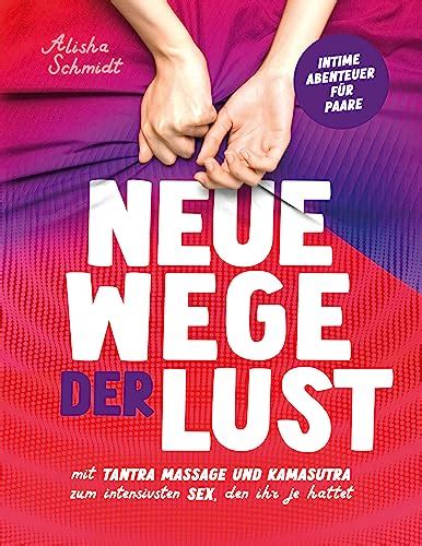 Neue Wege Der Lust Mit Tantra Massage Und Kamasutra Zum Besten Sex