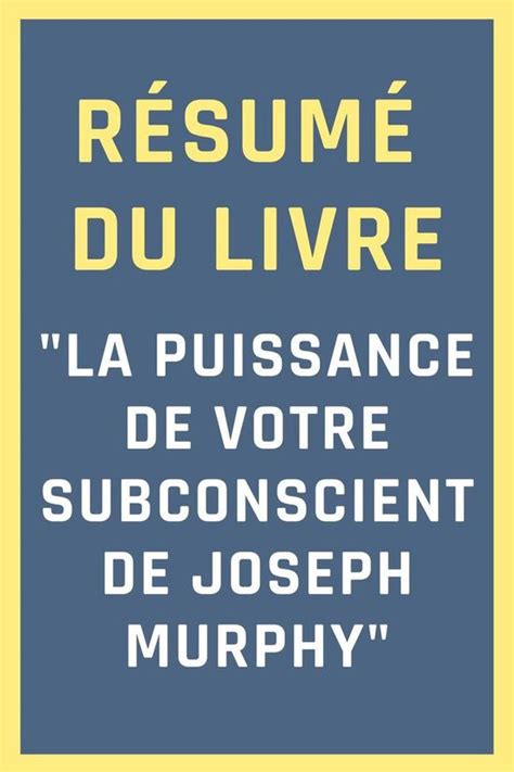 Résumé Du Livre La Puissance De Votre Subconscient De Joseph Murphy