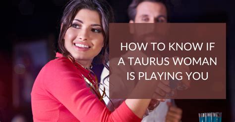 How To Know If A Taurus Woman Is Playing You 11 Big Red Flags