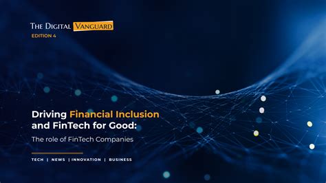 Driving Financial Inclusion And Fintech For Good The Role Of Fintech