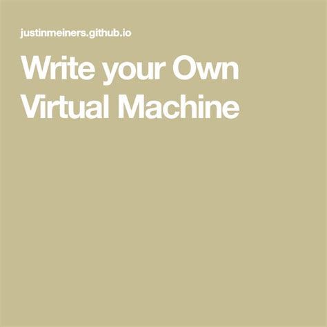 Write Your Own Virtual Machine Writing Machine Virtual