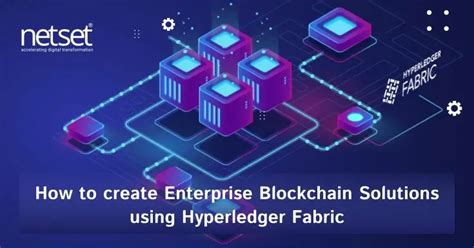 How To Create Enterprise Blockchain Solutions Using Hyperledger Fabric
