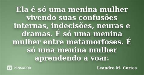 Ela é Só Uma Menina Mulher Vivendo Leandro M Cortes Pensador