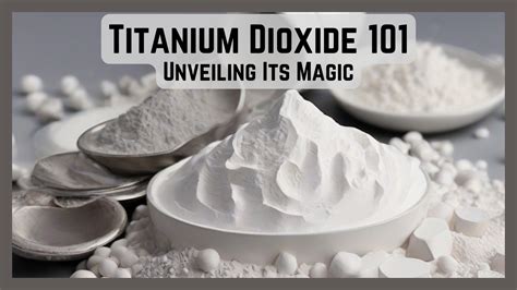 Titanium Dioxide 101 Unveiling Its Magic