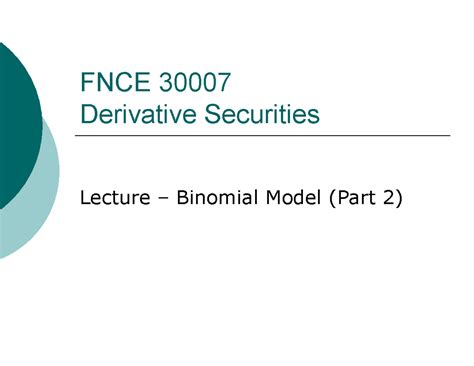 Binomial 2 Fnce 30007derivative Securities Lecture Binomial Model Part 2 Outline The N