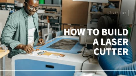 How To Build A Laser Cutter A Step By Step Guide Archute