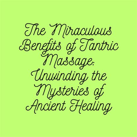 The Miraculous Benefits Of Tantric Massage Unwinding The Mysteries Of