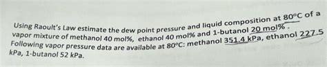 Solved Using Raoult S Law Estimate The Dew Point Pressure Chegg Com