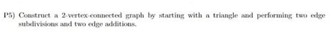 Solved P5 Construct A 2 Vertex Connected Graph By Starting