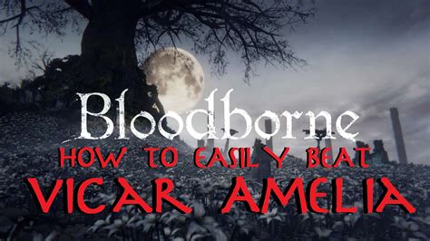 Bloodborne How To Easily Beat Vicar Amelia Youtube