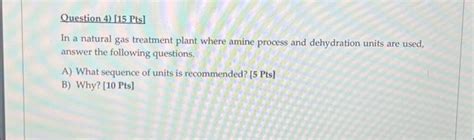 Solved Question 4 15 Pts In A Natural Gas Treatment Plant