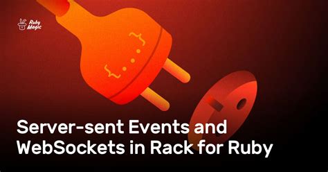 Server Sent Events And Websockets In Rack For Ruby Appsignal Blog