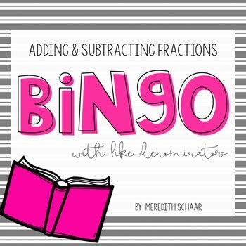 Adding And Subtracting Fractions BINGO Like Denominators By Meredith Schaar