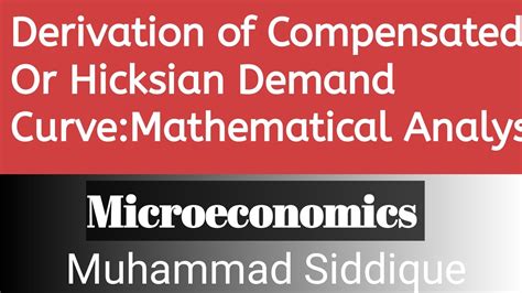 Derivation Of Compensated Or Hicksian Demand Curvemathematical