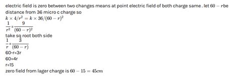 Two Charges 4 Uc And 36 Uc Are Placed 60 Cm Apart At What Distance