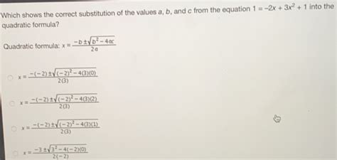 Solved Which Shows The Correct Substitution Of The Values A B And C From The Equation 1 2x