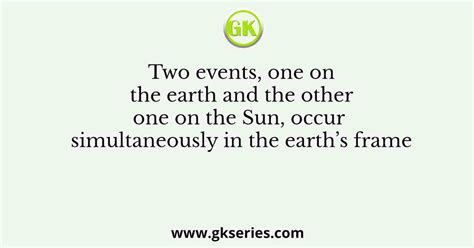 two events one on the earth and the other one on the sun occur
