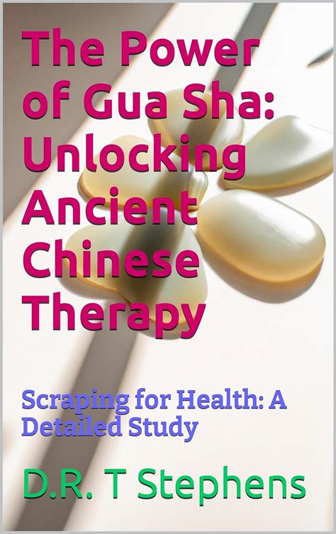 The Power Of Gua Sha Unlocking Ancient Chinese Therapy Scraping For