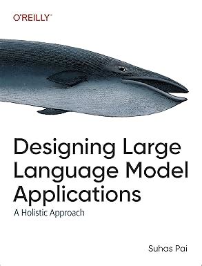 Designing Large Language Model Applications A Holistic Approach To