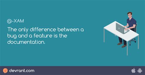 Bug Documentation The Only Difference Between A Bug And A Feature