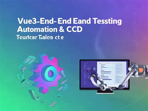 vue3端到端测试：自动化与ci cd实战指南 dawoai