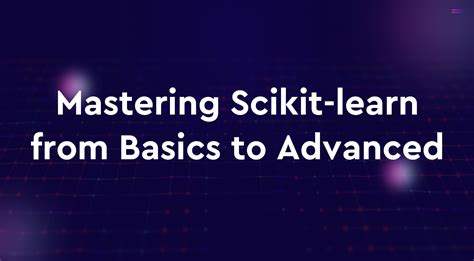 Mastering Scikit Learn From Basics To Advanced Procodebase