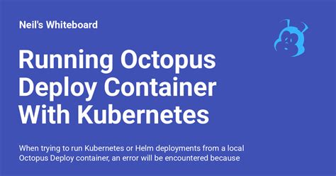 Running Octopus Deploy Container With Kubernetes And Helm Neils