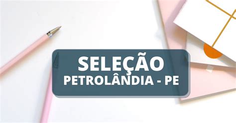 Processo Seletivo Prefeitura De Petrolândia Pe Edital E Inscrição