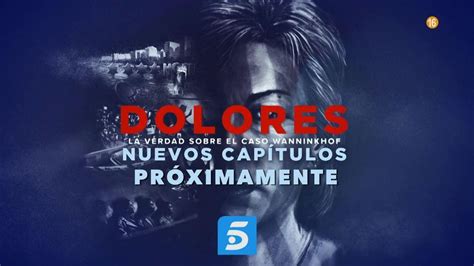 Dolores La Verdad Sobre El Caso Wanninkhof Nuevos Capítulos