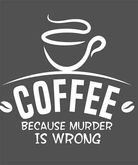 Coffee Because Murder Is Wrong Poster Hippie Painting By Ward Isaac