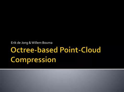 Ppt Octree Based Point Cloud Compression Powerpoint Presentation